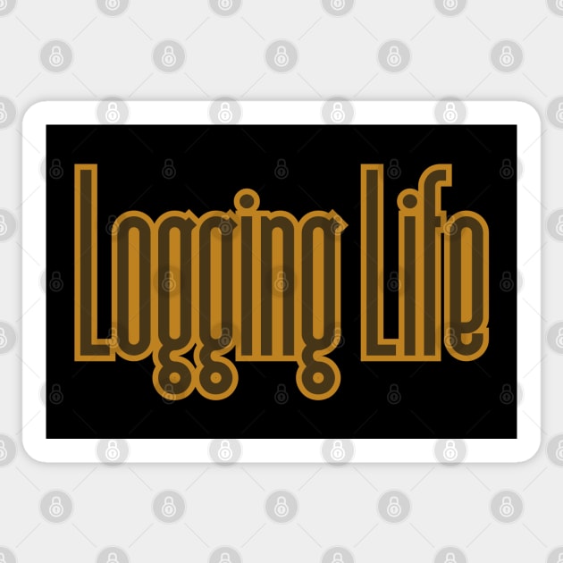 Logging Life - Logging Life - Sticker | TeePublic