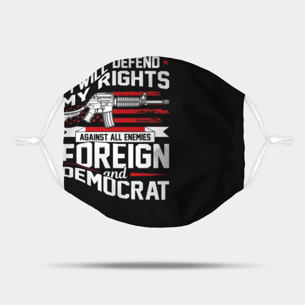I Will Defend My Right Against Enemies Foreign And Democrat I Will