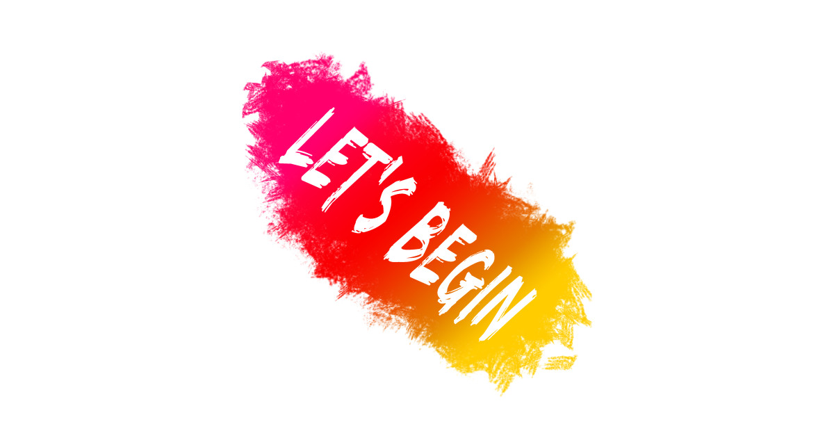 Let's Begin - Colorful - T-Shirt | TeePublic