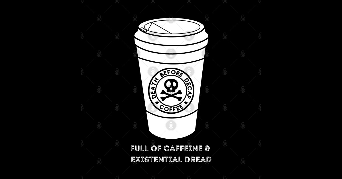 Full of caffeine & existential dread - Coffee - Sticker | TeePublic