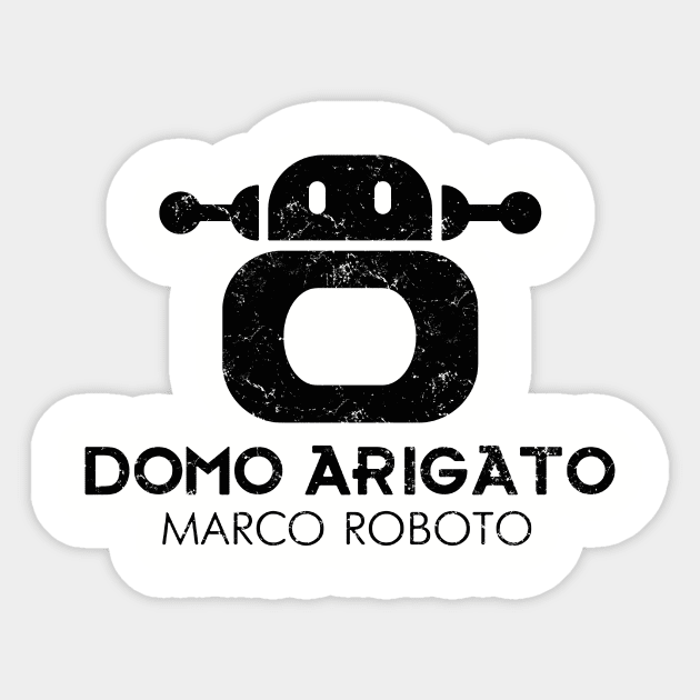Domo Arigato Marco Roboto - Robot - Sticker | TeePublic