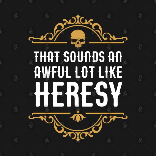 Awful Lot Like Heresy Funny Wargaming Meme - Warhammer - T-Shirt ...