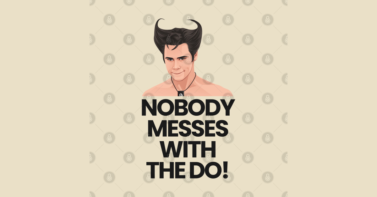 Nobody Messes with the Do! - Ace Ventura - T-Shirt | TeePublic