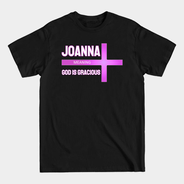 Joanna - This Biblical Name Means ... - Bible Name - T-Shirt sold by ...
