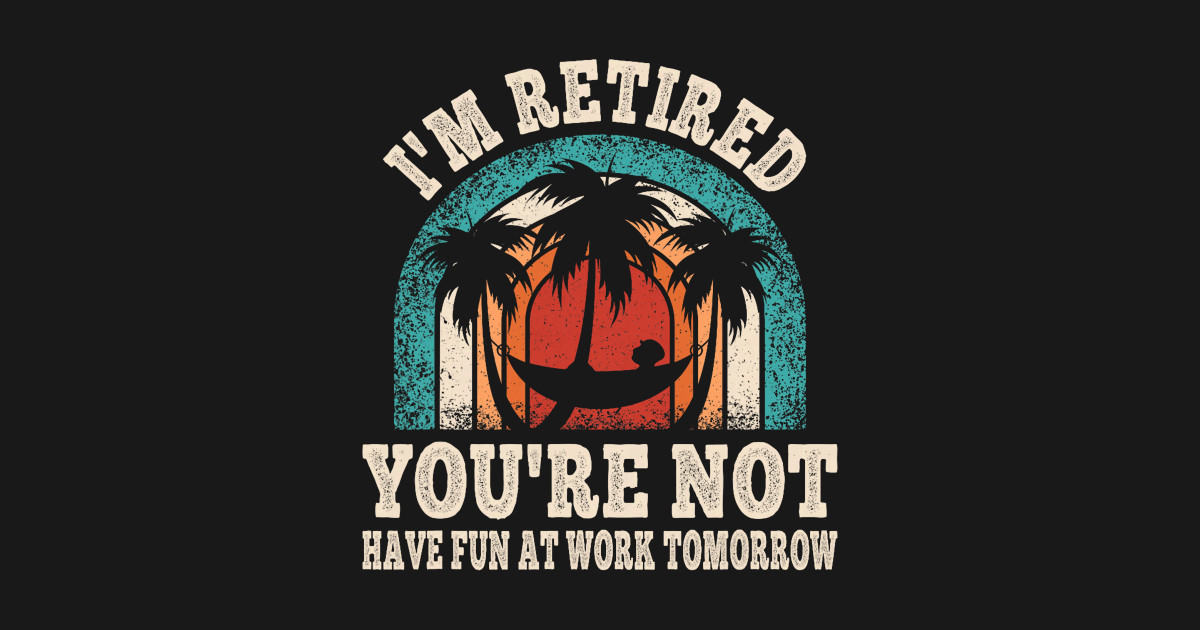 Vintage I'm Retired You're Not Retro Beach Summer Retirement Retire ...