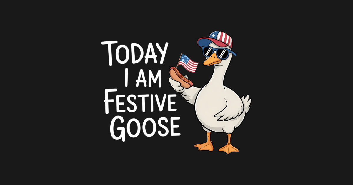 Today I Am Festive Goose Usa American Flag Silly Goose - Flag Silly ...