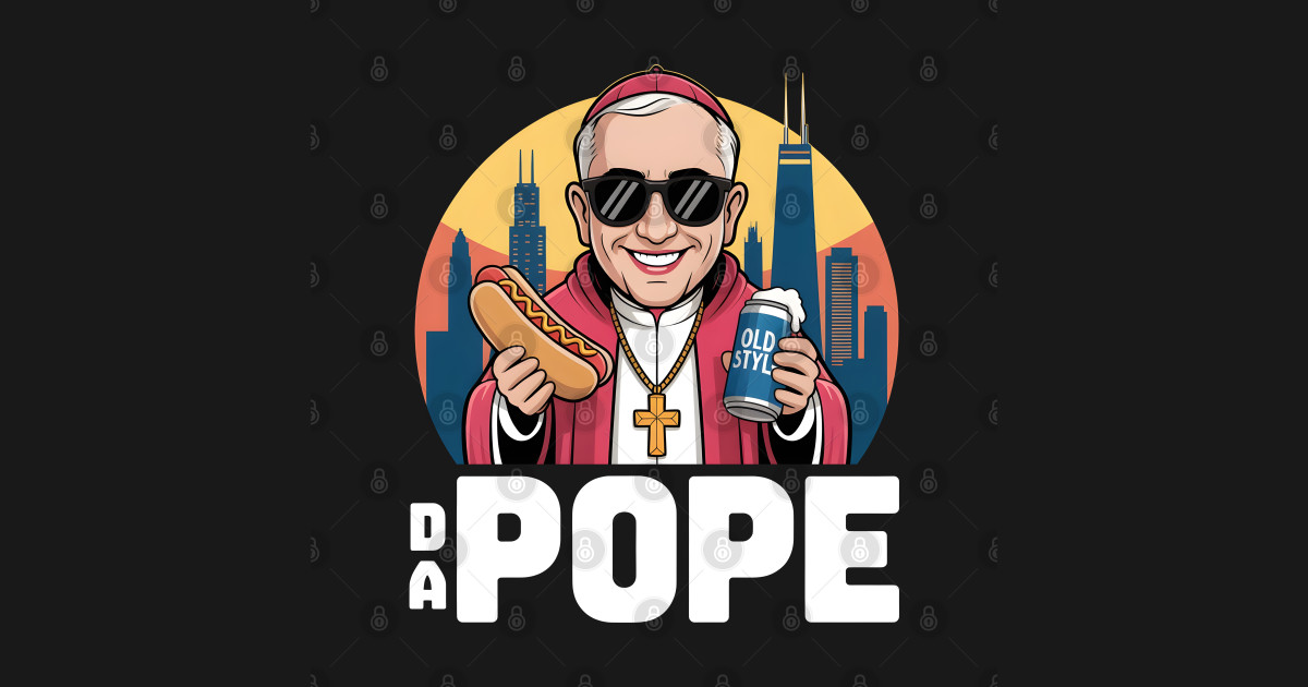 Da Pope From America Chicago Pope Leo XIV Provost - Da Pope From ...
