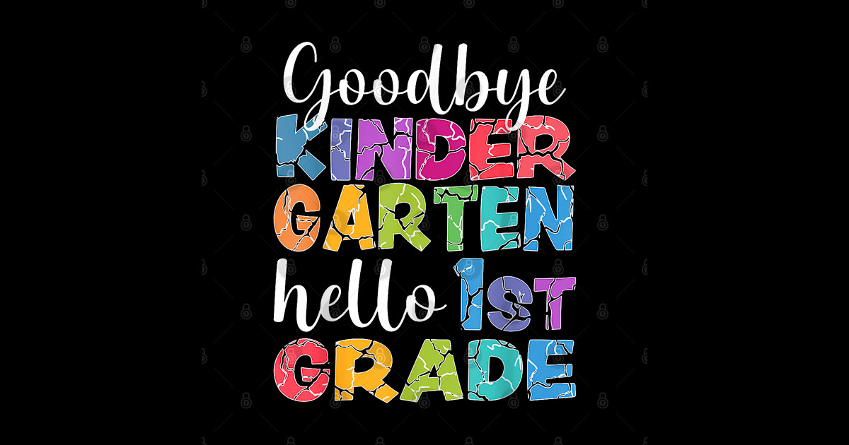 Goodbye Kindergarten Hello 1St Grade Graduation Last Day 23 - Goodbye ...