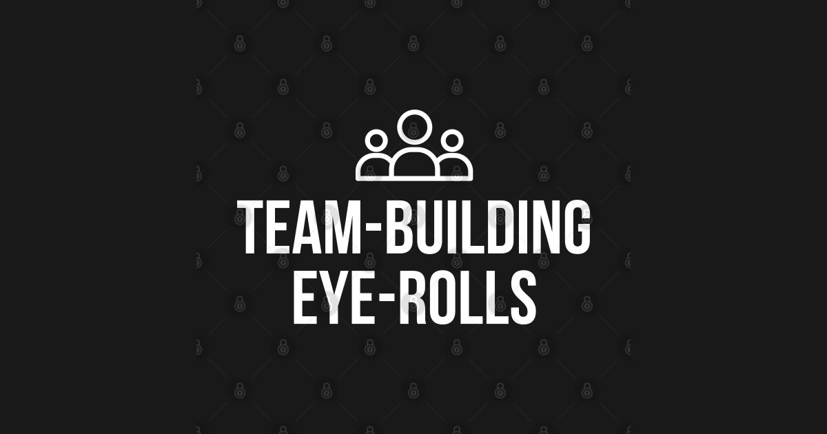 Team-building eye-rolls office humour - Funny Quote - T-Shirt | TeePublic
