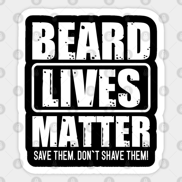 Beard Lives Matter Save Them Don`t Shave Them - Beardquote - Sticker ...