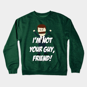 I'm not your Guy, Friend! - Friend - T-Shirt | TeePublic