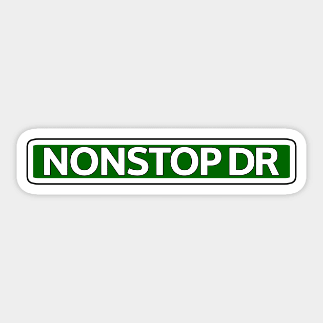 Nonstop Dr Street Sign - Nonstop Dr Street Sign - Sticker | TeePublic