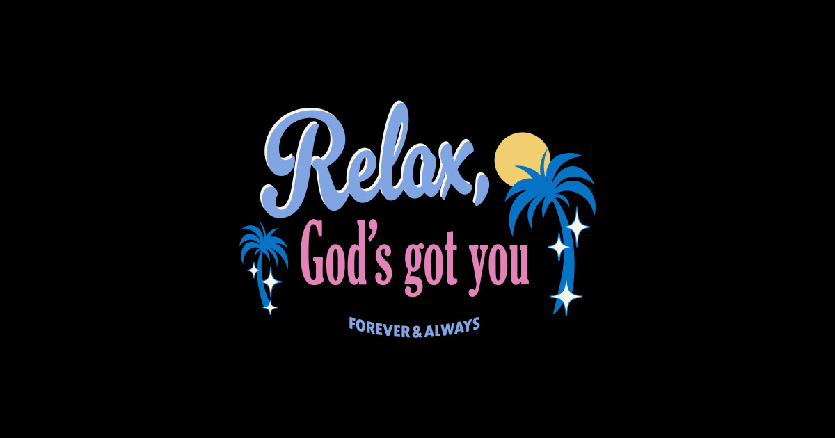 Relax, God's got you - Christian - Posters and Art Prints | TeePublic