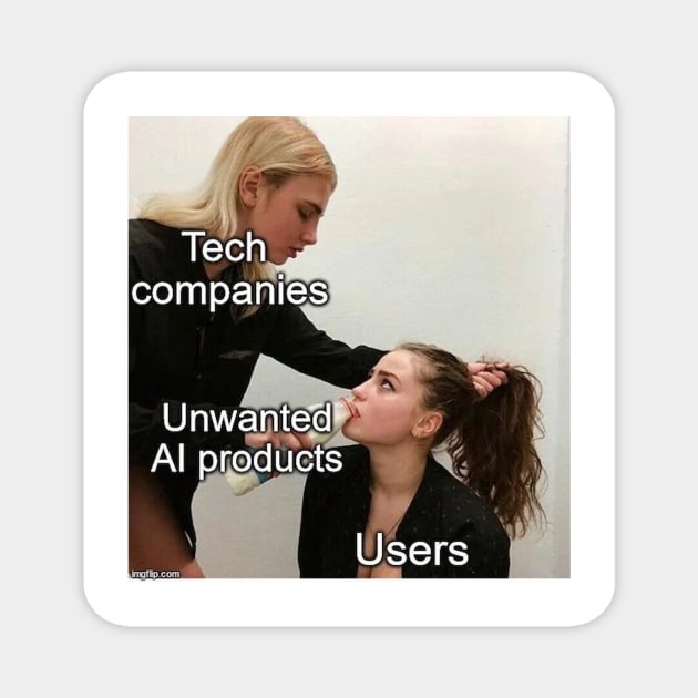 Unwanted AI Products: Tech Companies vs. Users Meme - Meme - Magnet ...