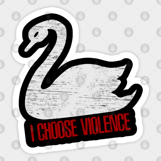 I choose violence - Violence - Sticker | TeePublic
