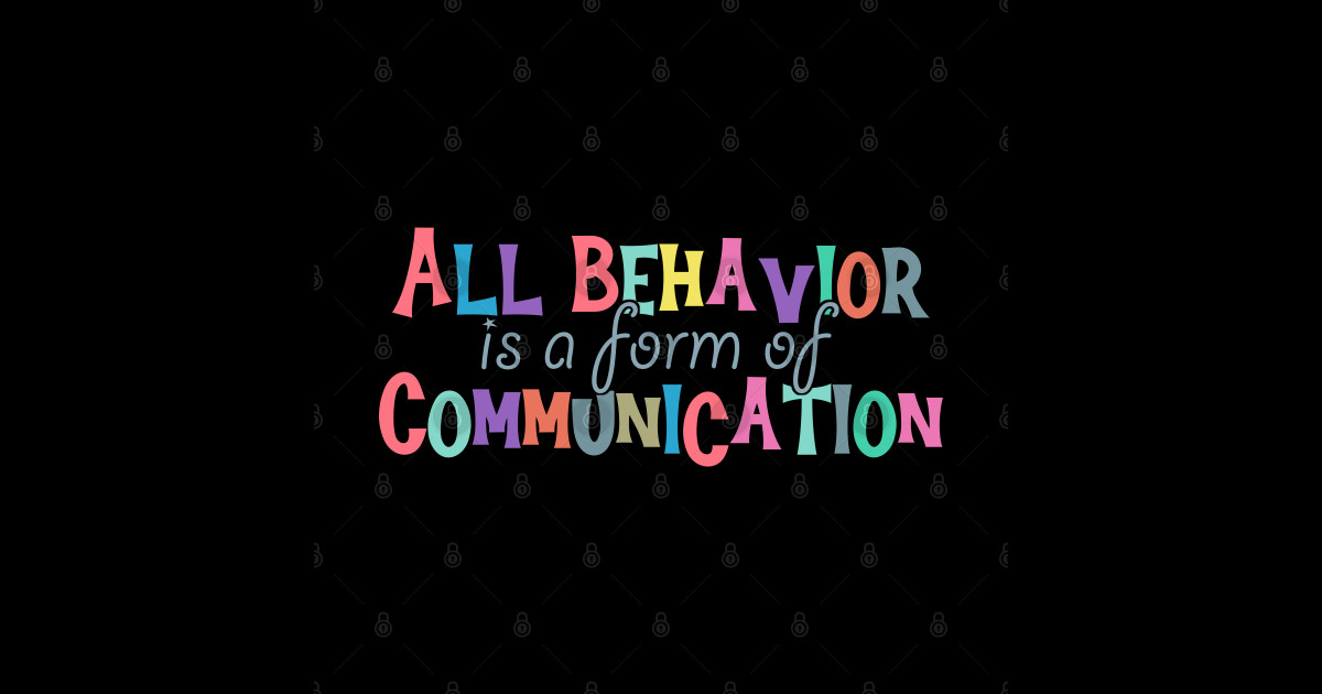 All Behavior Is A Form Of Communication - behavior therapist - Behavior ...