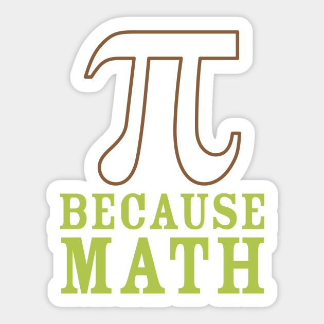 Because Math - Funny Math - Sticker | TeePublic