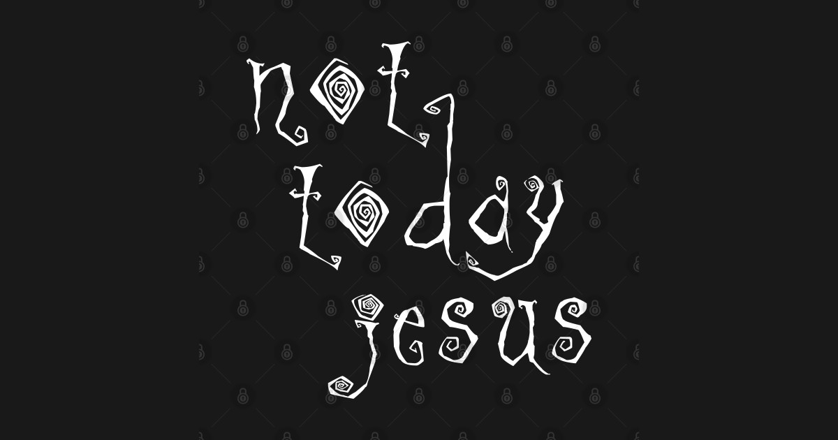 Not Today Jesus // Satanic Typography Design - Not Today Jesus - T ...