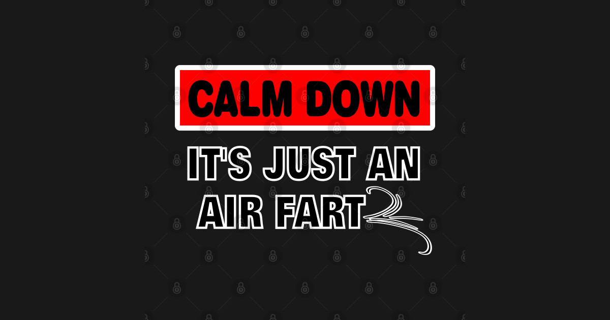 Calm Down It's Just An Air Fart Funny Farting Joke Humor - Fart - T ...
