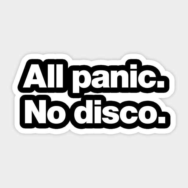 All panic. No disco. - All Panic And No Disco - Sticker | TeePublic