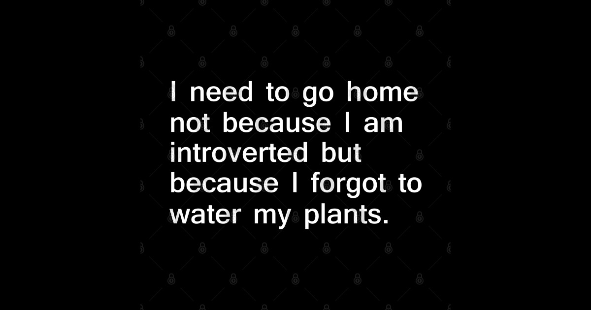 I Need to go Home to Water My Plants - Introvert - Tapestry | TeePublic