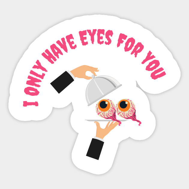 I only Have Eyes For You - Valentines Day - Sticker | TeePublic
