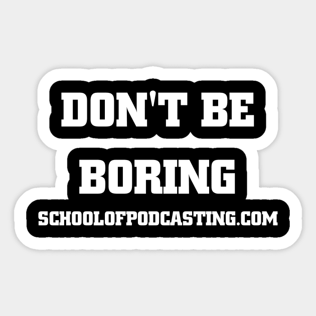 Don't Be Boring - Podcasters - Sticker | TeePublic