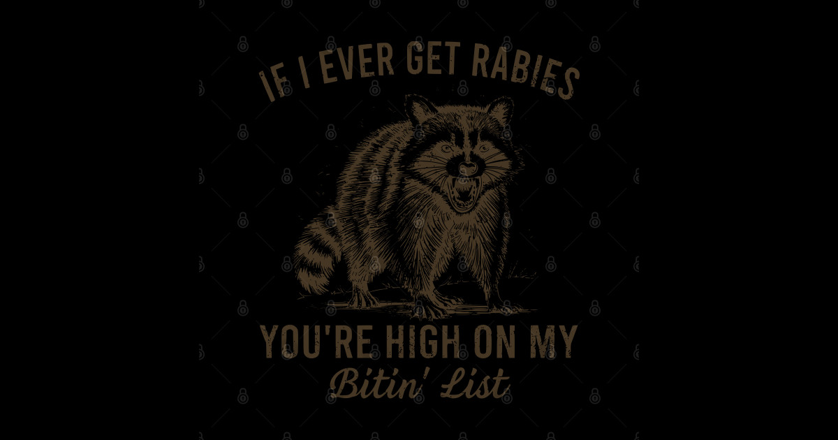 If I Ever Get Rabies, You're High On My Bitin' List - If I Ever Get ...