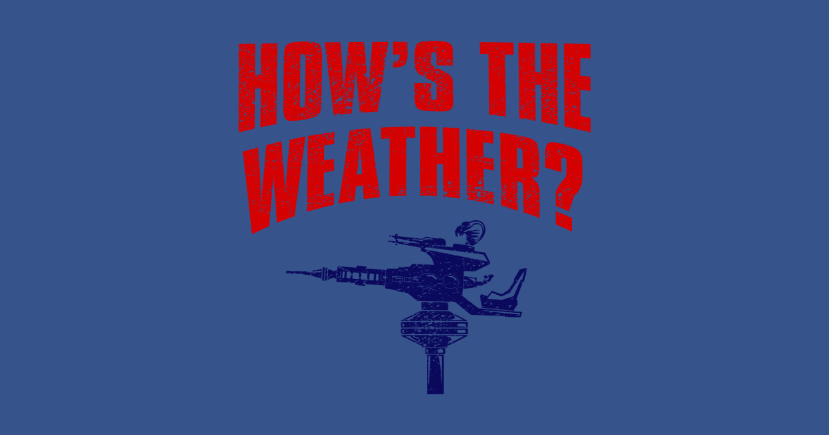 How's The Weather? - Dominator - T-Shirt | TeePublic