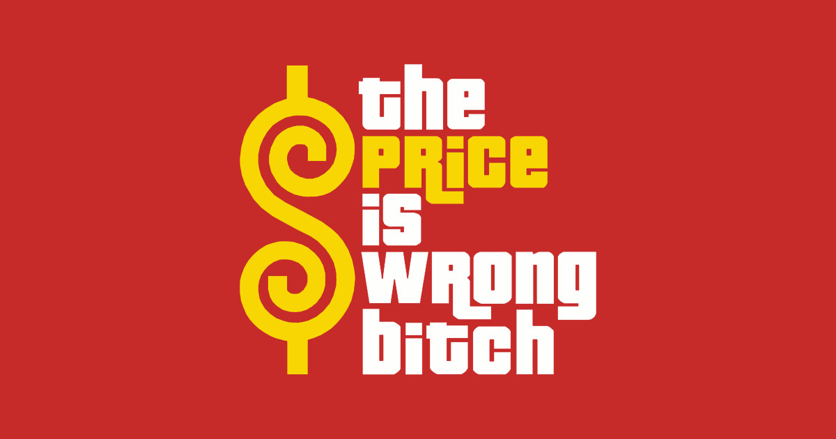The Price Is Wrong Bitch - Price Is Right - T-Shirt | TeePublic