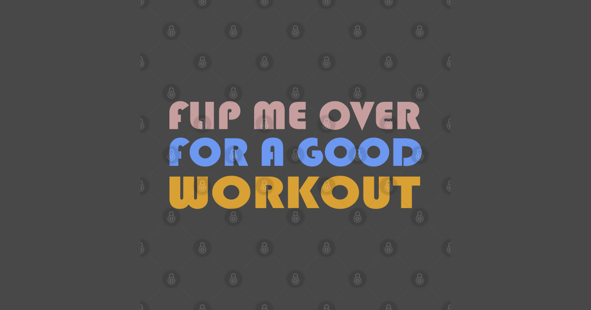 Front: Flip me over for a good workout. Back: Flip me over for a good ...