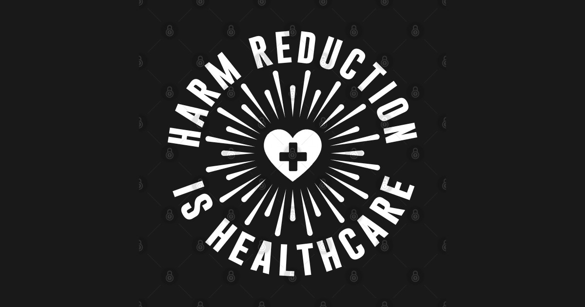 Harm Reduction Is Healthcare - Harm Reduction - T-Shirt | TeePublic