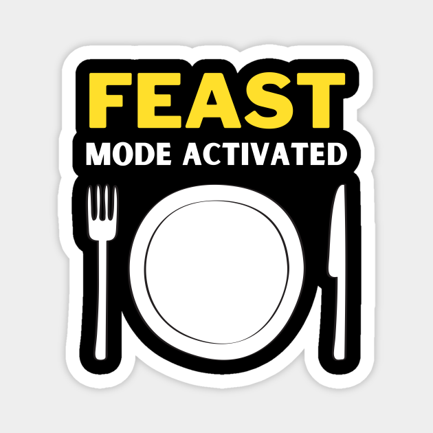 Feast Mode Activated - Happy Thanksgiving - Magnet | TeePublic