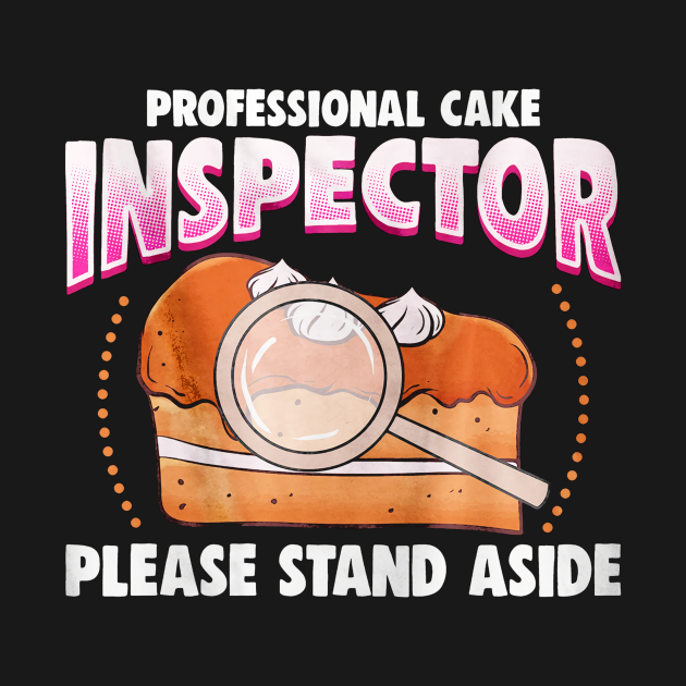 Cake Inspector - Cake - T-Shirt | TeePublic