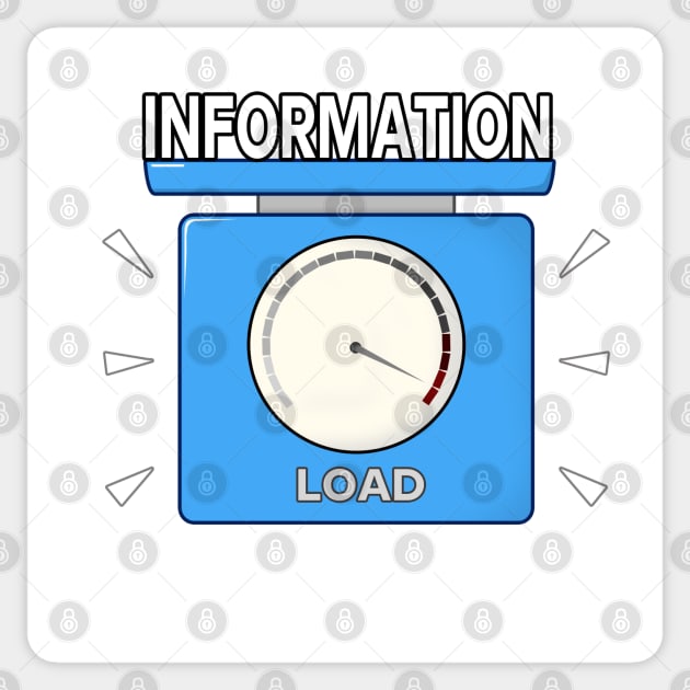 INFORMATION (OVER) LOAD - Quotes - Sticker | TeePublic