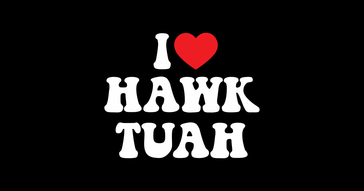 Funny I Love Hawk Tuah Heart Guy Spit Joke Wet That Thang - I Love Hawk ...