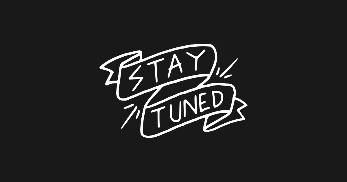 Stay Tuned - Stay - T-Shirt | TeePublic