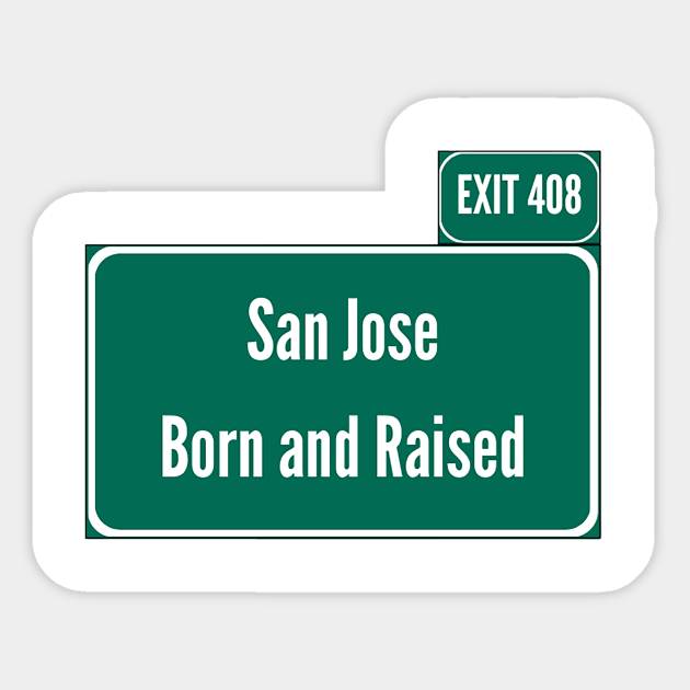 San Jose Born and Raised w/408 area code - San Jose - Sticker | TeePublic