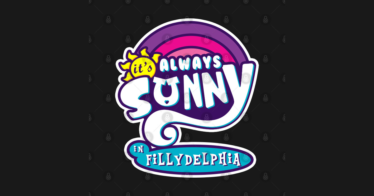 It's Always Sunny In Fillydelphia - My Little Pony - T-Shirt | TeePublic