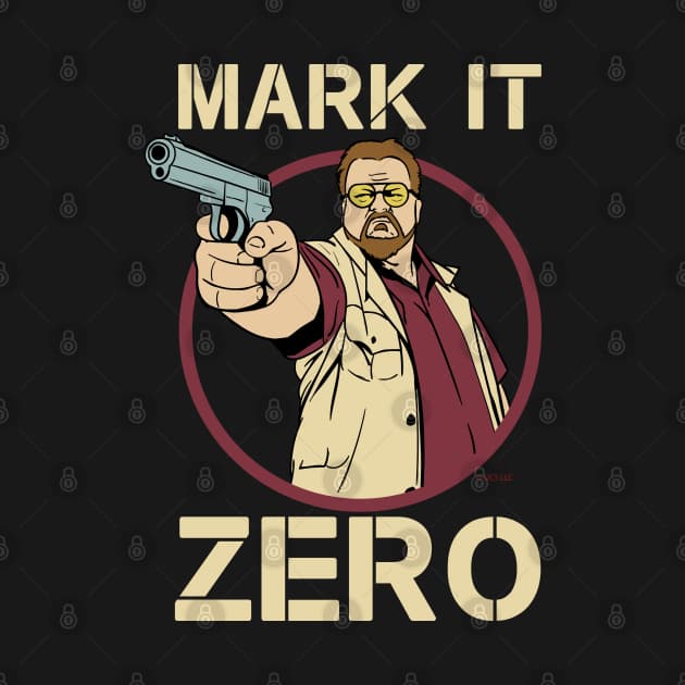 The Big Lebowski - Walter Sobchak - Mark it Zero Quote - The Big ...