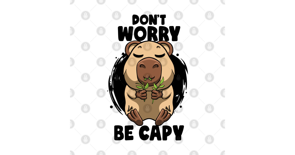 Don't Worry be Capy Funny Capybara Face Zoo Rodent Capybaras - Dont ...