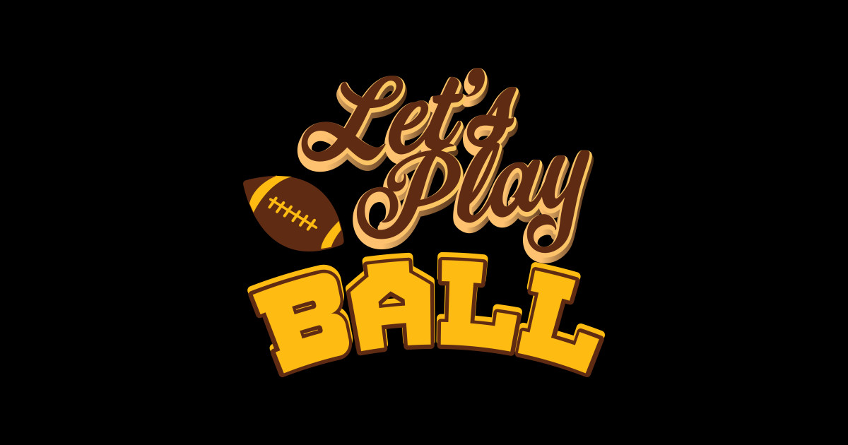 Let's Play Ball - Lets Play Ball - Posters and Art Prints | TeePublic