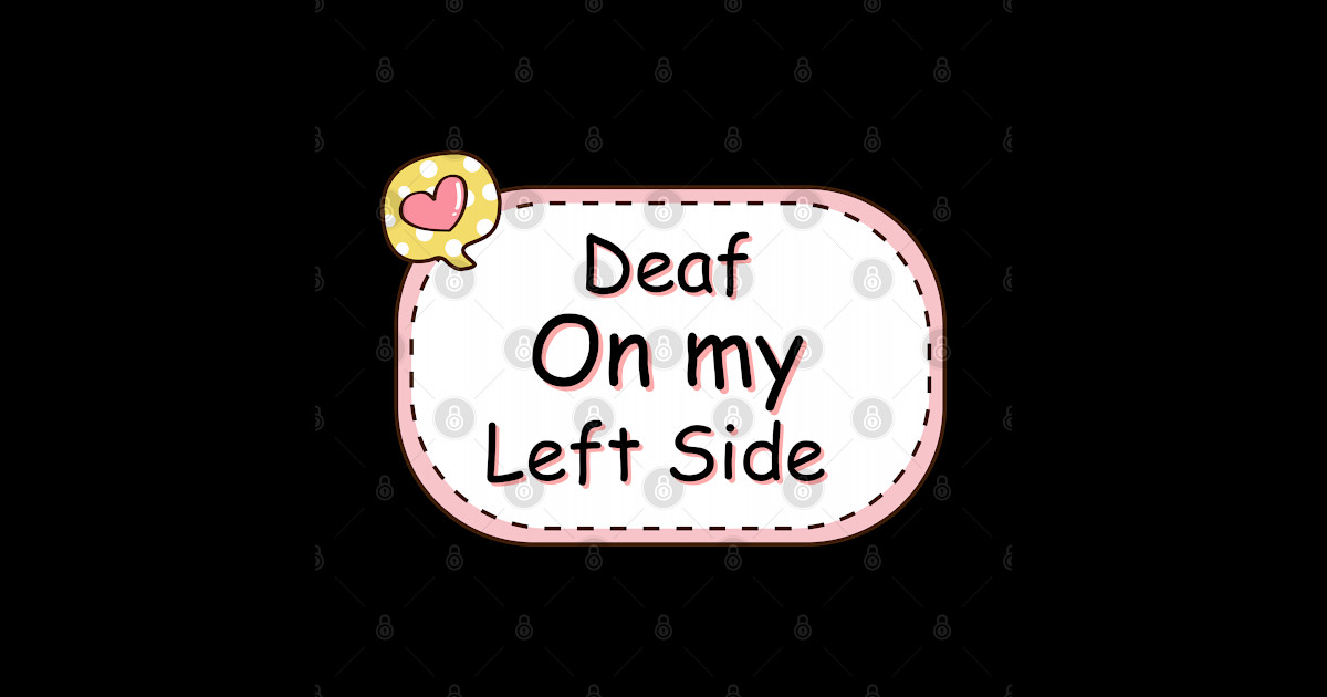 Deaf on My Left Side, Embracing Deaf Identity - Deaf - Sticker | TeePublic