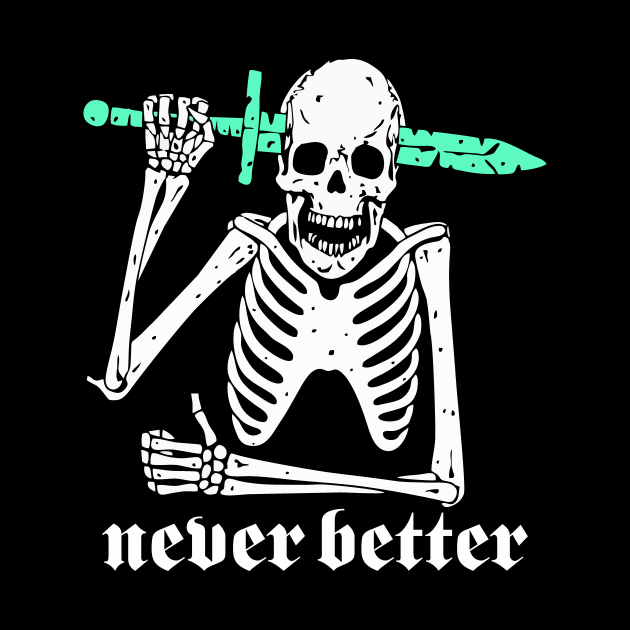Never Better Skeleton Never Better Skeleton Pin Teepublic