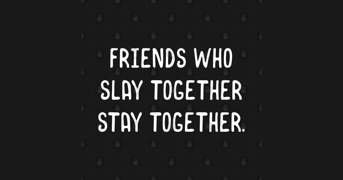 Friends Who Slay Together Stay Together Meme - Dungeons And Dragons - T ...