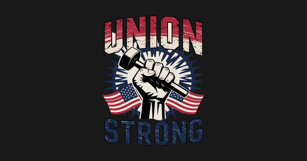 Union Strong American Flag Labor And Workers Day - Union Strong ...