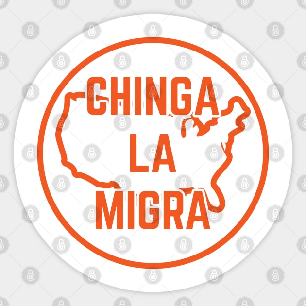 CHINGA LA MIGRA - Chinga La Migra - Sticker | TeePublic