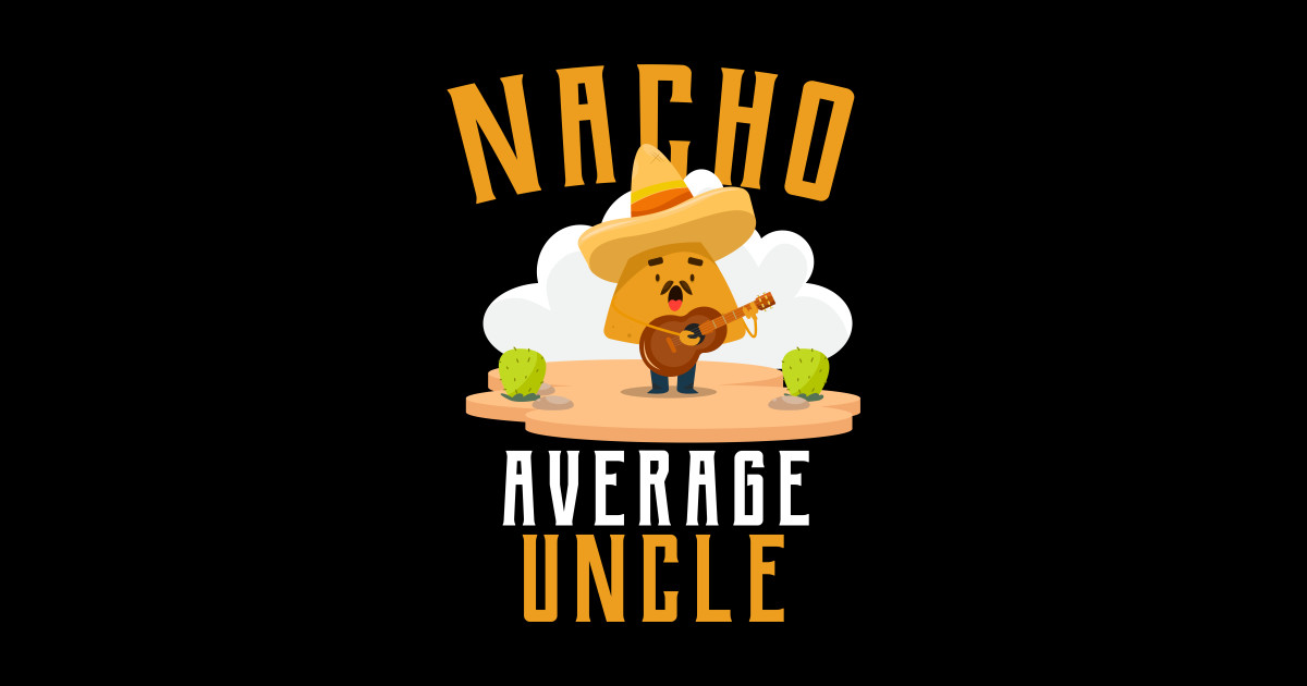 Nacho Average Uncle, Red Mexican Chili - Funny Nacho Average Uncle Gift ...