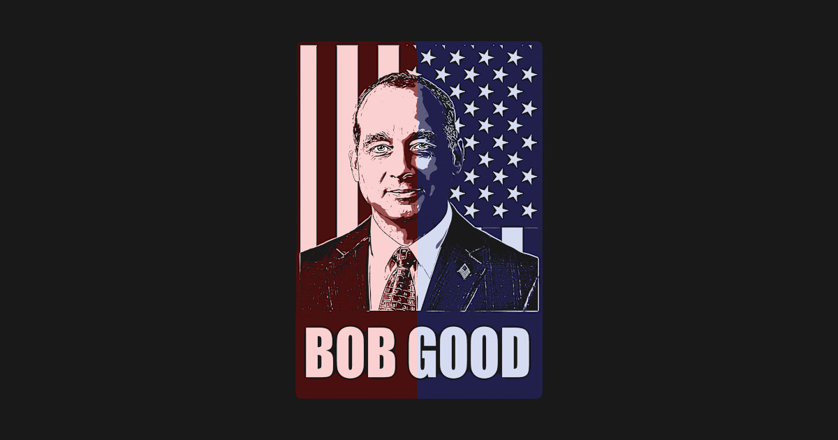 bob good vintage FAN MADE - Bob Good - T-Shirt | TeePublic