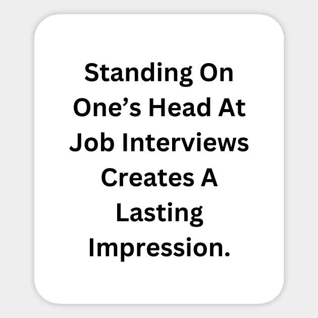 Job Interview Advice - Funny Saying - Sticker | TeePublic
